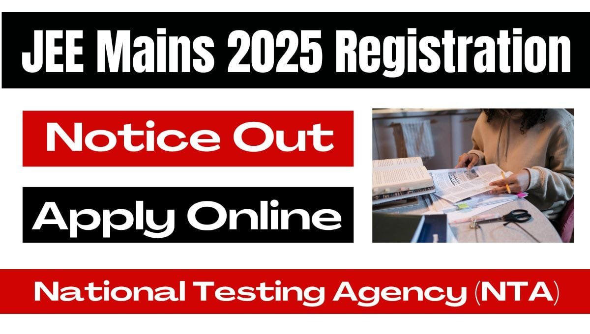 JEE Mains 2025 Notification OUT, Registration, Exam Date, Apply Online ...